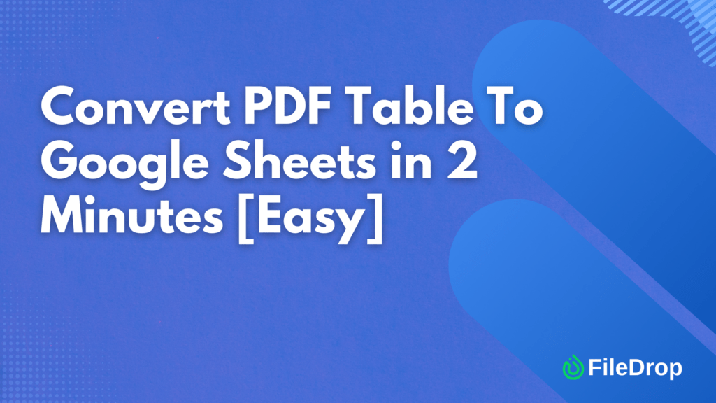 Convert PDF Table To Google Sheets In 2 Minutes Easy And Free FileDrop